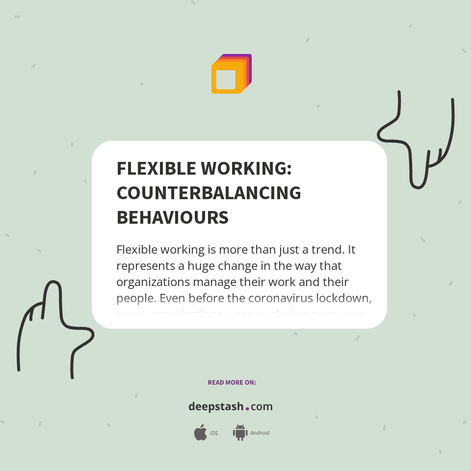FLEXIBLE WORKING: COUNTERBALANCING BEHAVIOURS - Deepstash