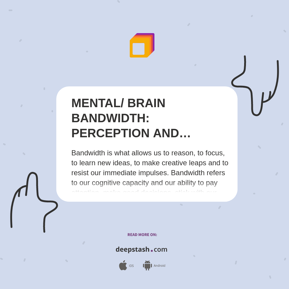 MENTAL/ BRAIN BANDWIDTH: PERCEPTION AND DISCERNMENT - Deepstash