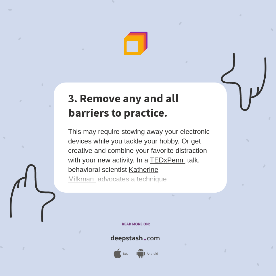 3. Remove any and all barriers to practice. - Deepstash