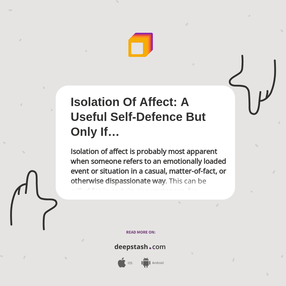 Isolation Of Affect: A Useful Self-Defence But Only If… - Deepstash