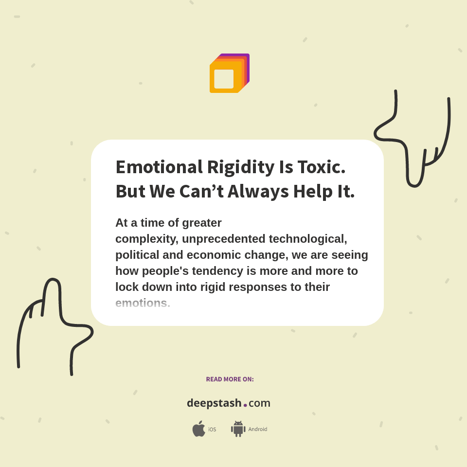 Emotional Rigidity Is Toxic. But We Can’t Always Help It. - Deepstash
