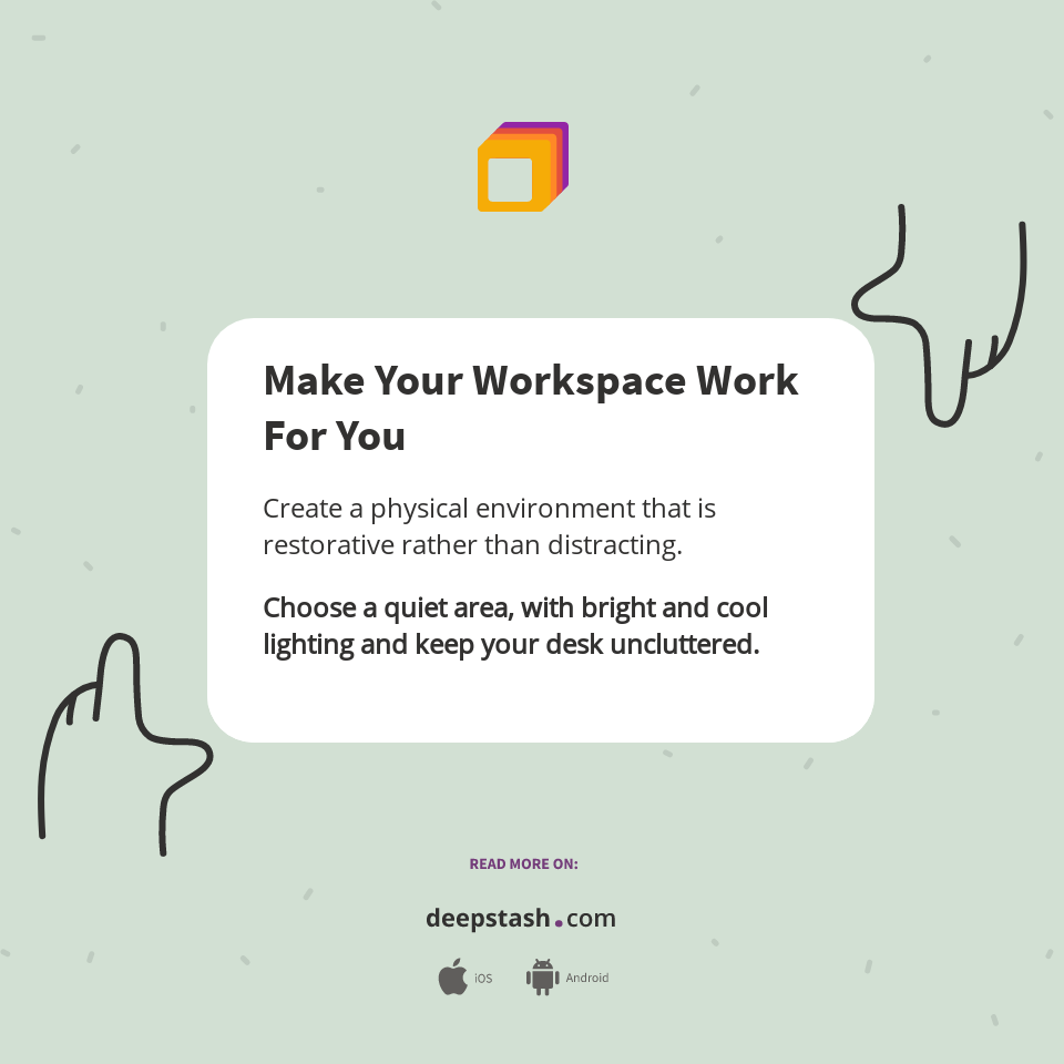 Make Your Workspace Work For You - Deepstash