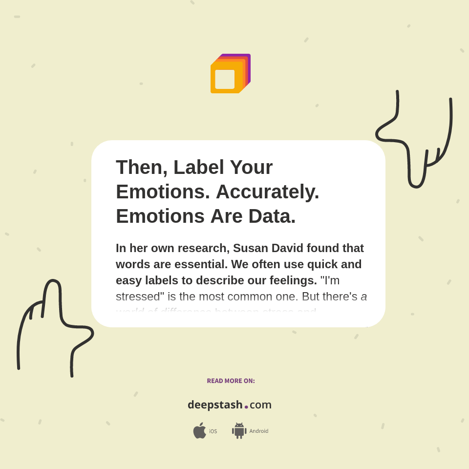 Then, Label Your Emotions. Accurately. Emotions Are Data. - Deepstash