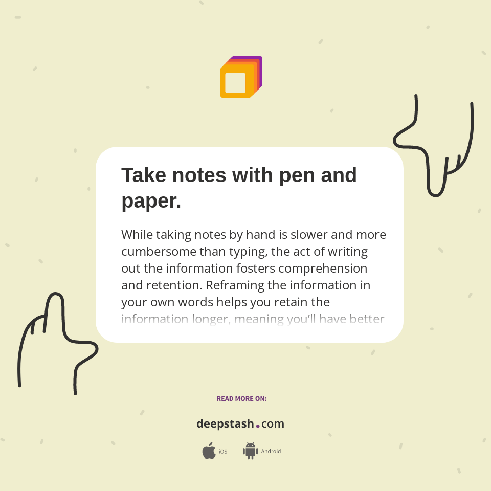 Take notes with pen and paper. - Deepstash