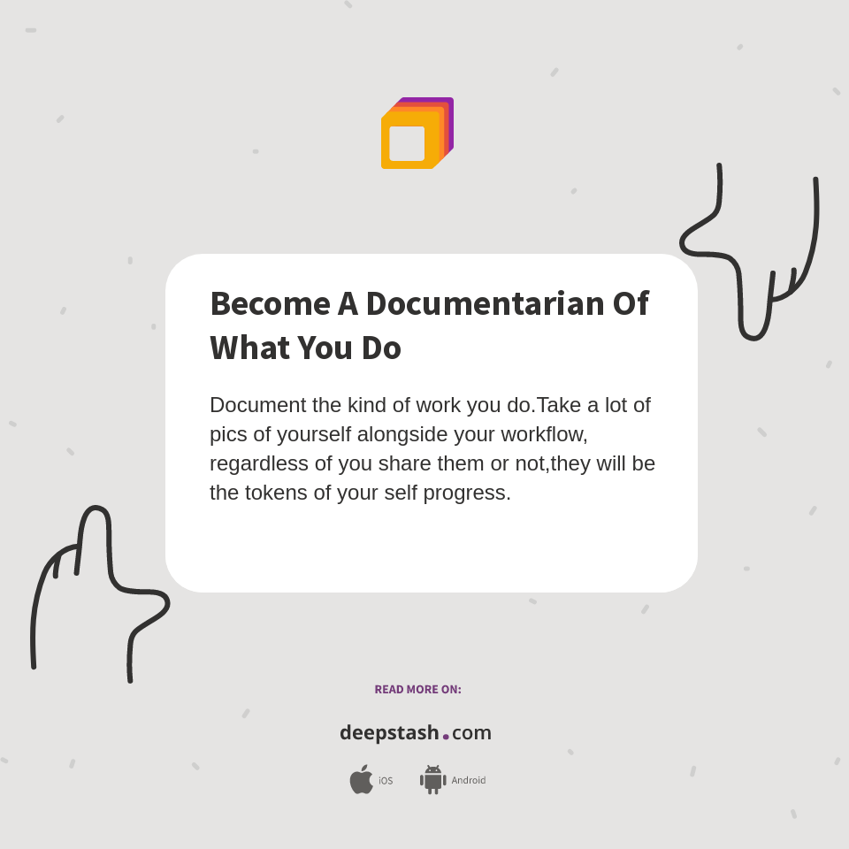 Become A Documentarian Of What You Do - Deepstash