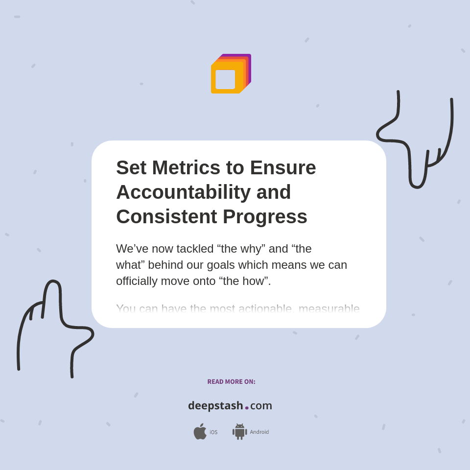 Set Metrics to Ensure Accountability and Consistent Progress - Deepstash