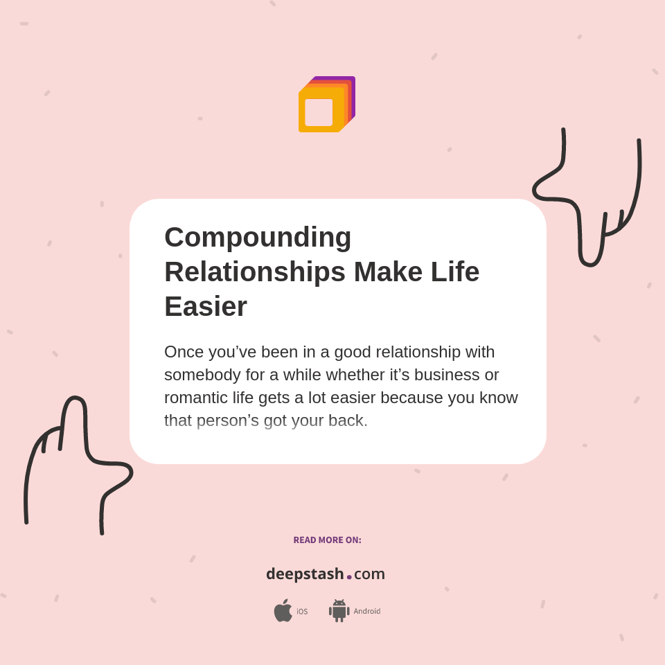 Compounding Relationships Make Life Easier - Deepstash