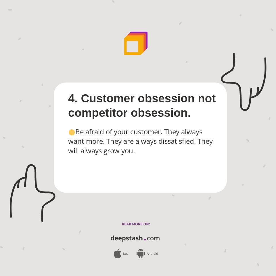 4. Customer obsession not competitor obsession. - Deepstash