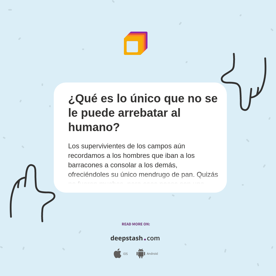 ¿Qué es lo único que no se le puede arrebatar al humano? - Deepstash