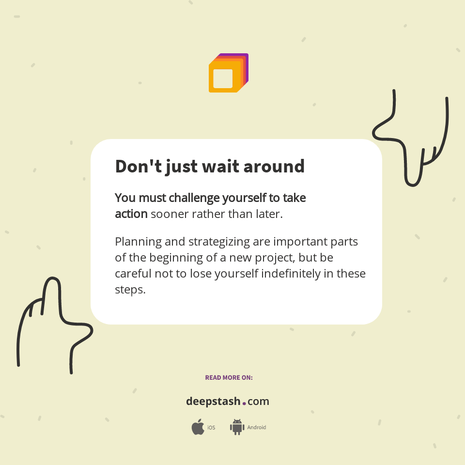 Don't just wait around - Deepstash