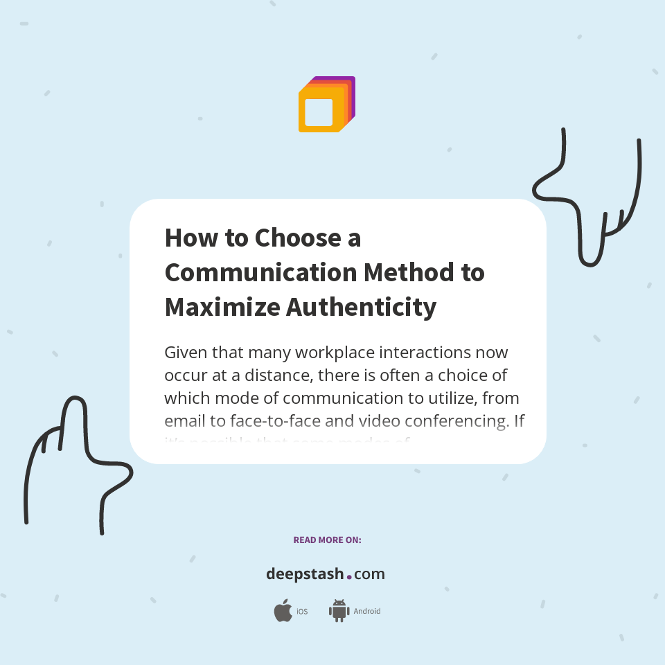 How to Choose a Communication Method to Maximize Authenticity - Deepstash