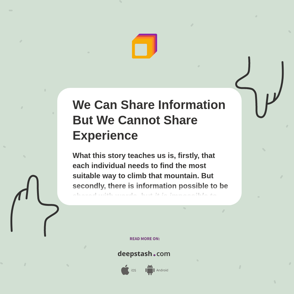 We Can Share Information But We Cannot Share Experience - Deepstash