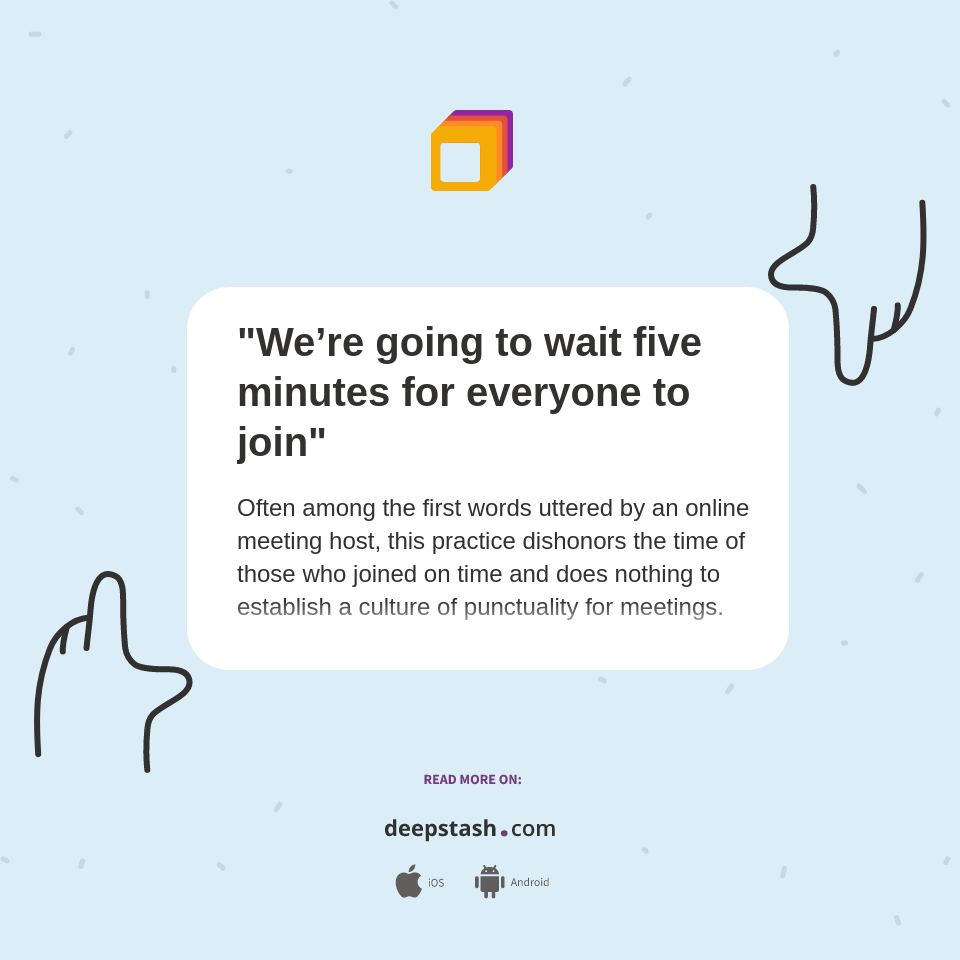 "We’re going to wait five minutes for everyone to join" - Deepstash