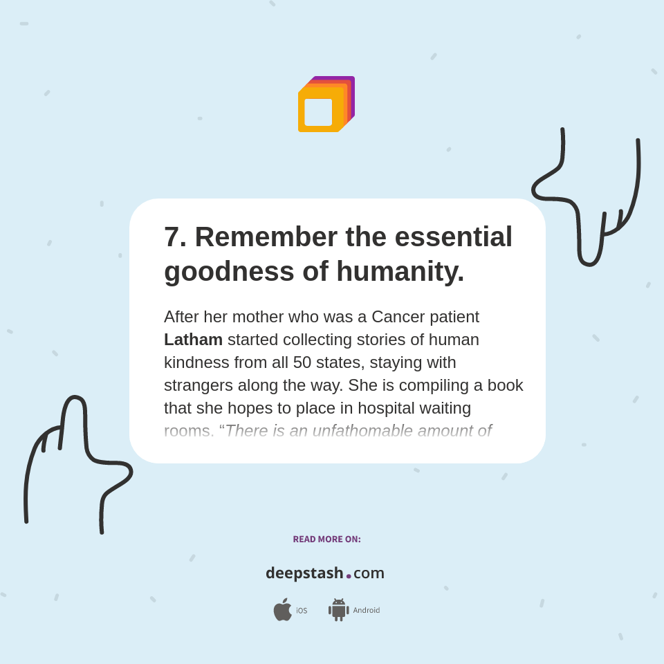 7. Remember the essential goodness of humanity. - Deepstash