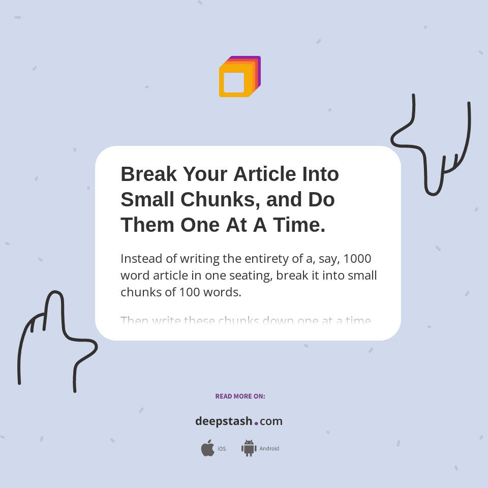 Break Your Article Into Small Chunks, and Do Them One At A Time ...
