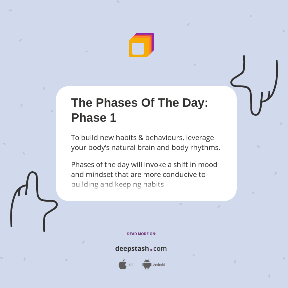 The Phases Of The Day: Phase 1 - Deepstash