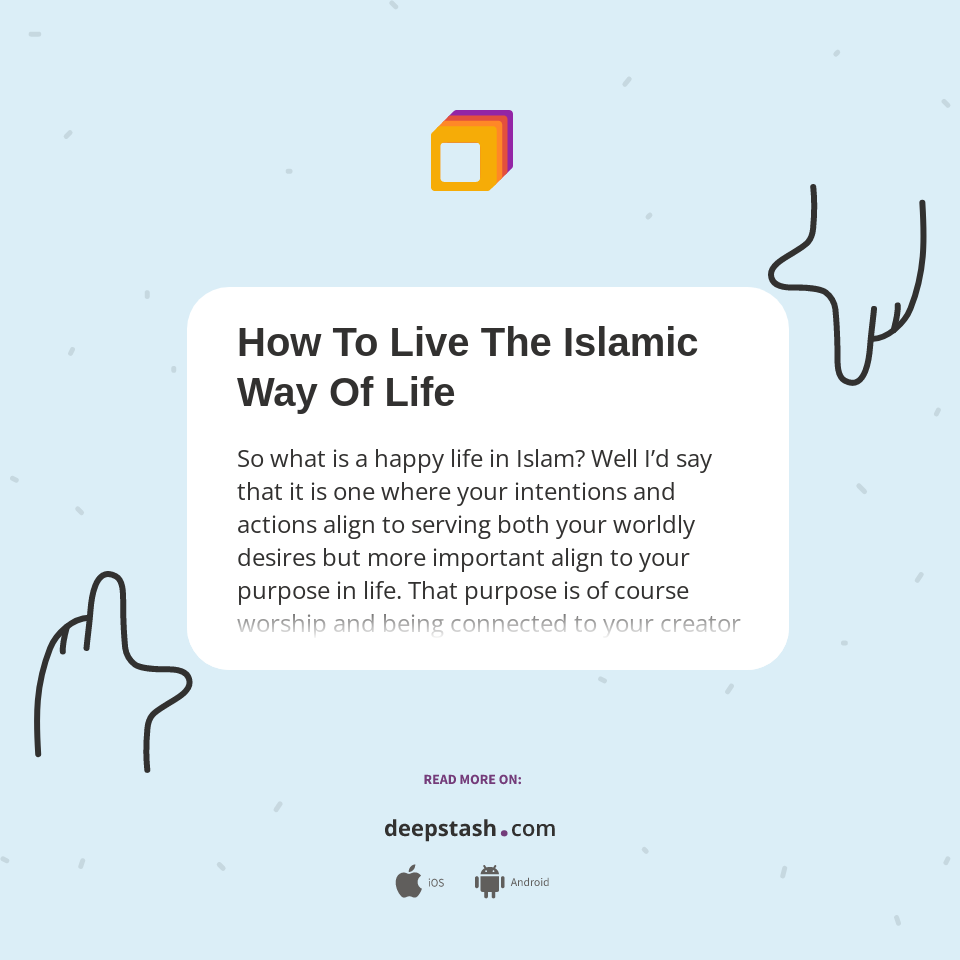 How To Live The Islamic Way Of Life - Deepstash
