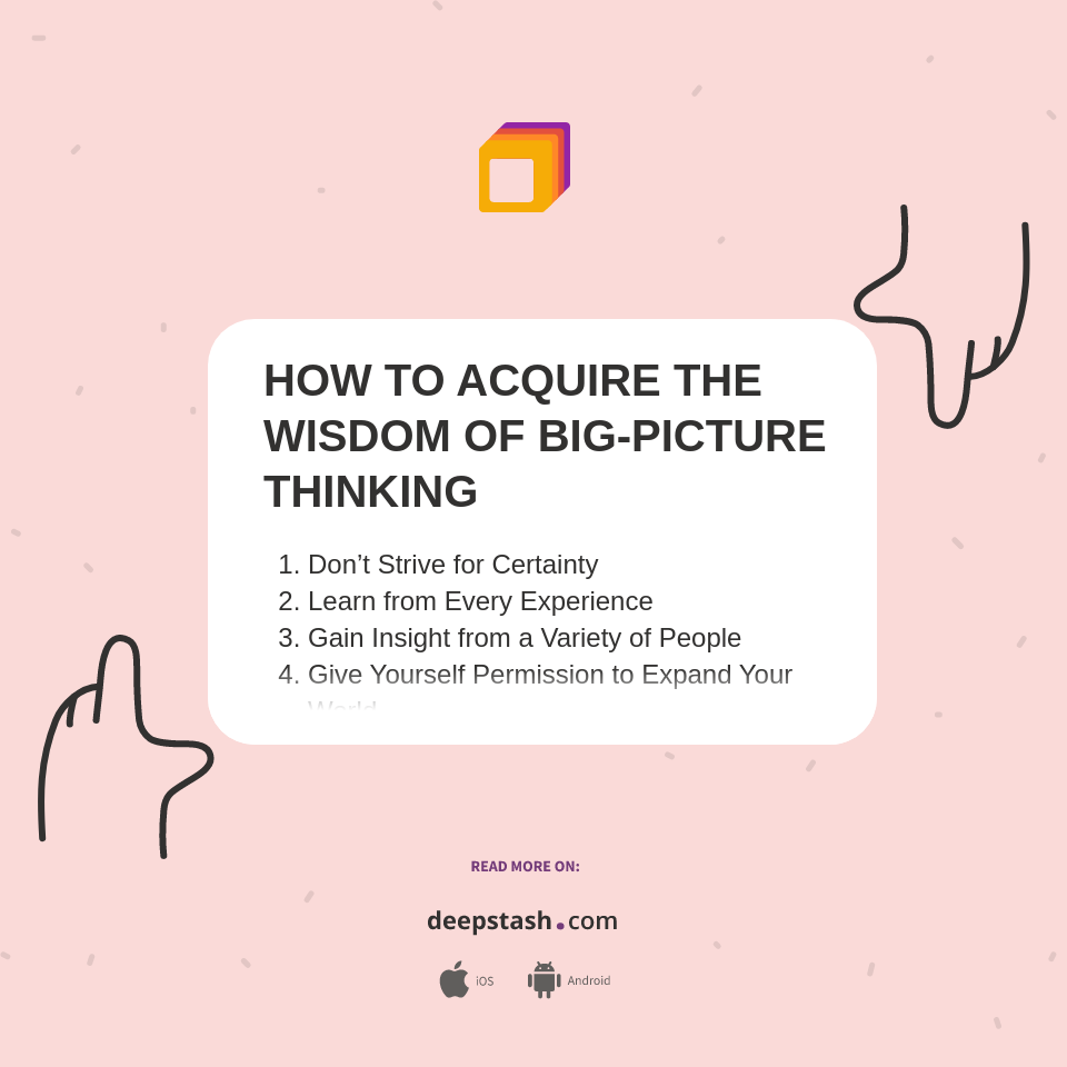 HOW TO ACQUIRE THE WISDOM OF BIG-PICTURE THINKING - Deepstash