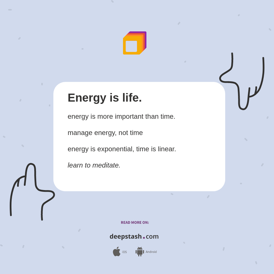 Energy is life. - Deepstash