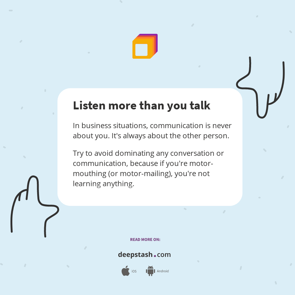 Listen more than you talk - Deepstash