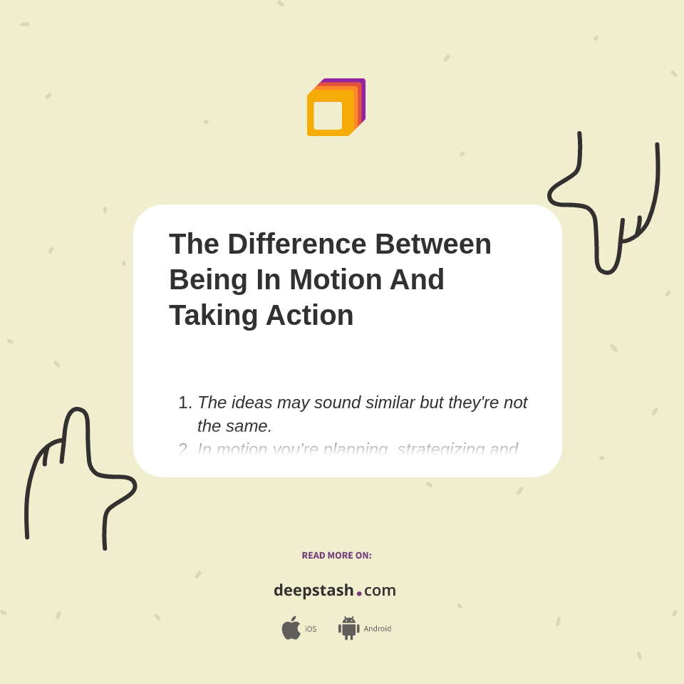 The Difference Between Being In Motion And Taking Action - Deepstash