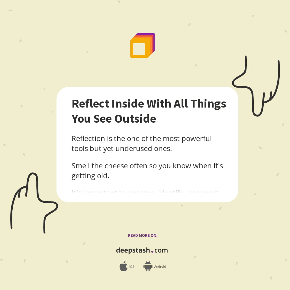 Reflect Inside With All Things You See Outside - Deepstash