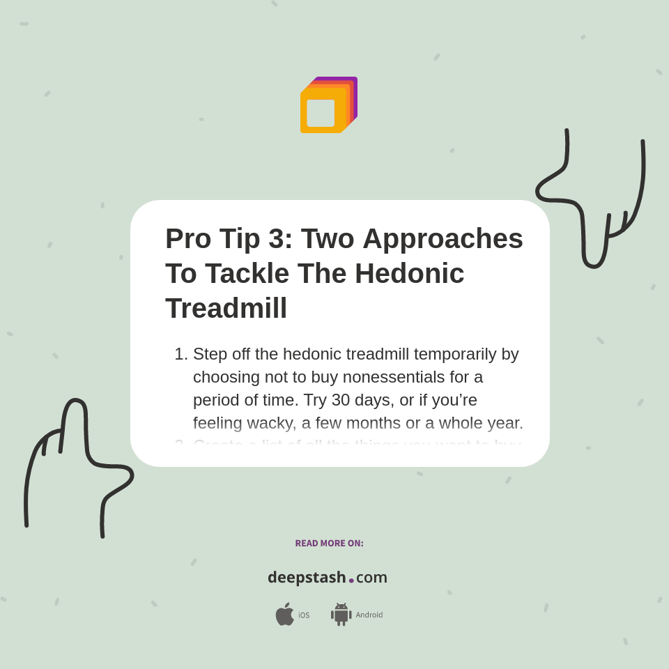 Pro Tip 3: Two Approaches To Tackle The Hedonic Treadmill - Deepstash