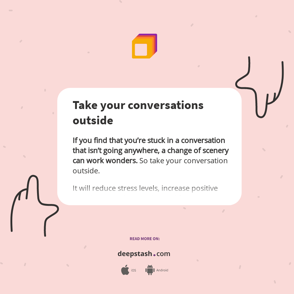 Take your conversations outside - Deepstash
