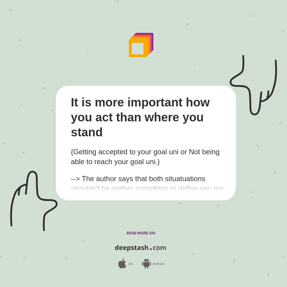 It is more important how you act than where you stand - Deepstash