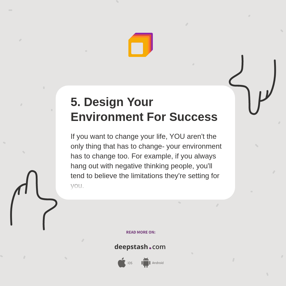 5. Design Your Environment For Success - Deepstash