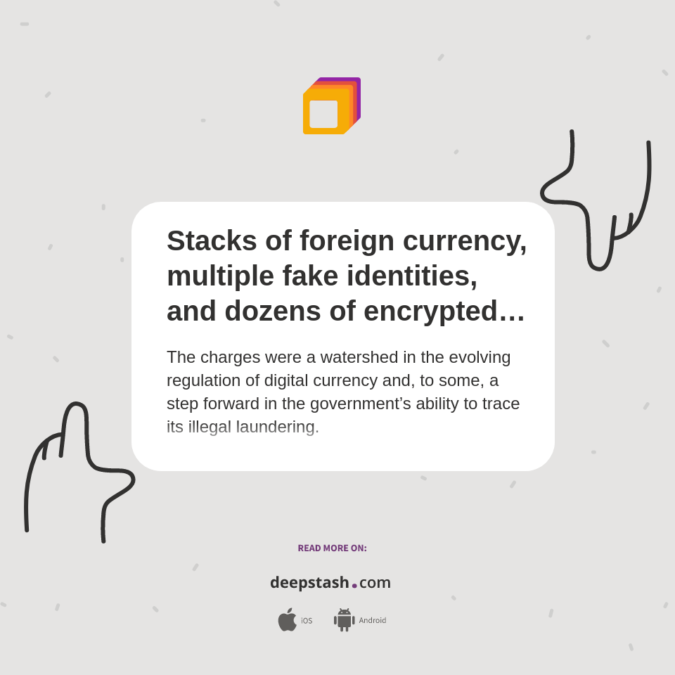 Stacks of foreign currency, multiple fake identities, and dozens of ...