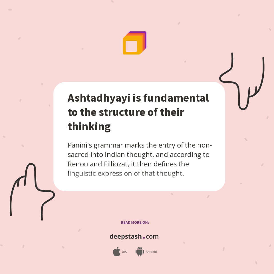 Ashtadhyayi is fundamental to the structure of their thinking - Deepstash