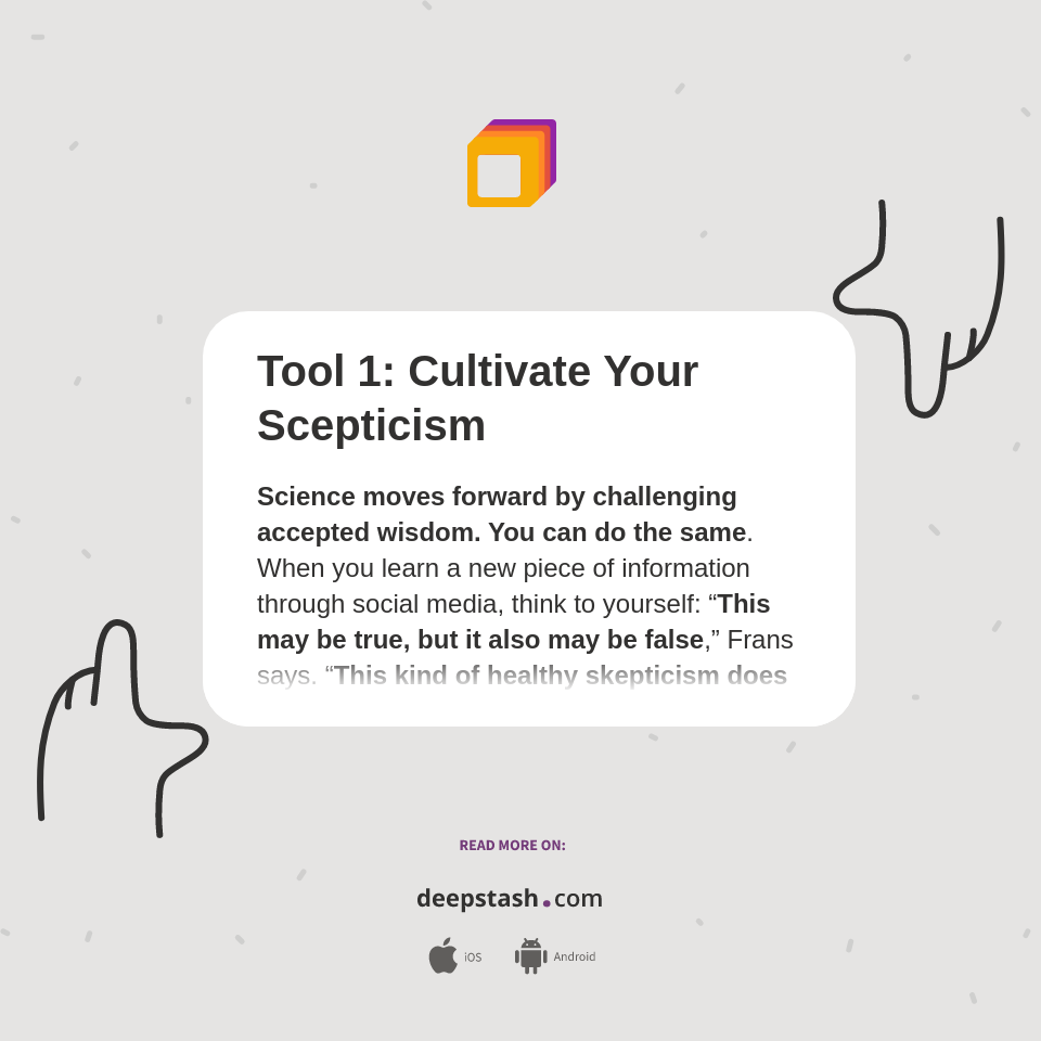 Tool 1: Cultivate Your Scepticism - Deepstash