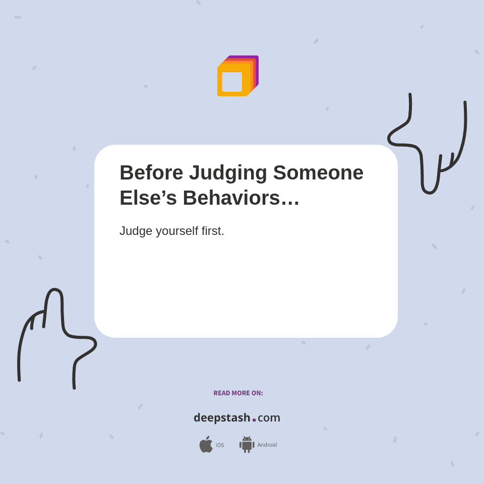 Before Judging Someone Else’s Behaviors… - Deepstash