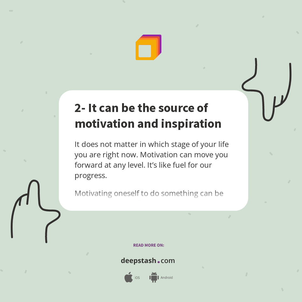 2- It can be the source of motivation and inspiration - Deepstash