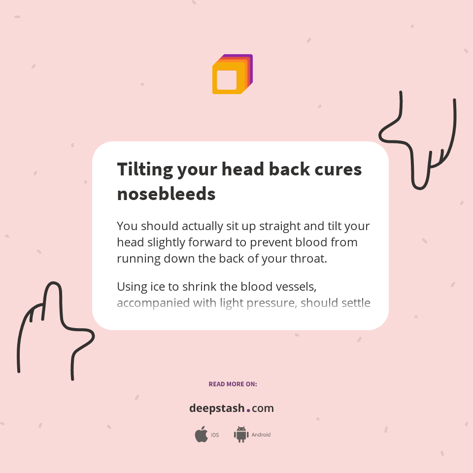 Tilting your head back cures nosebleeds - Deepstash