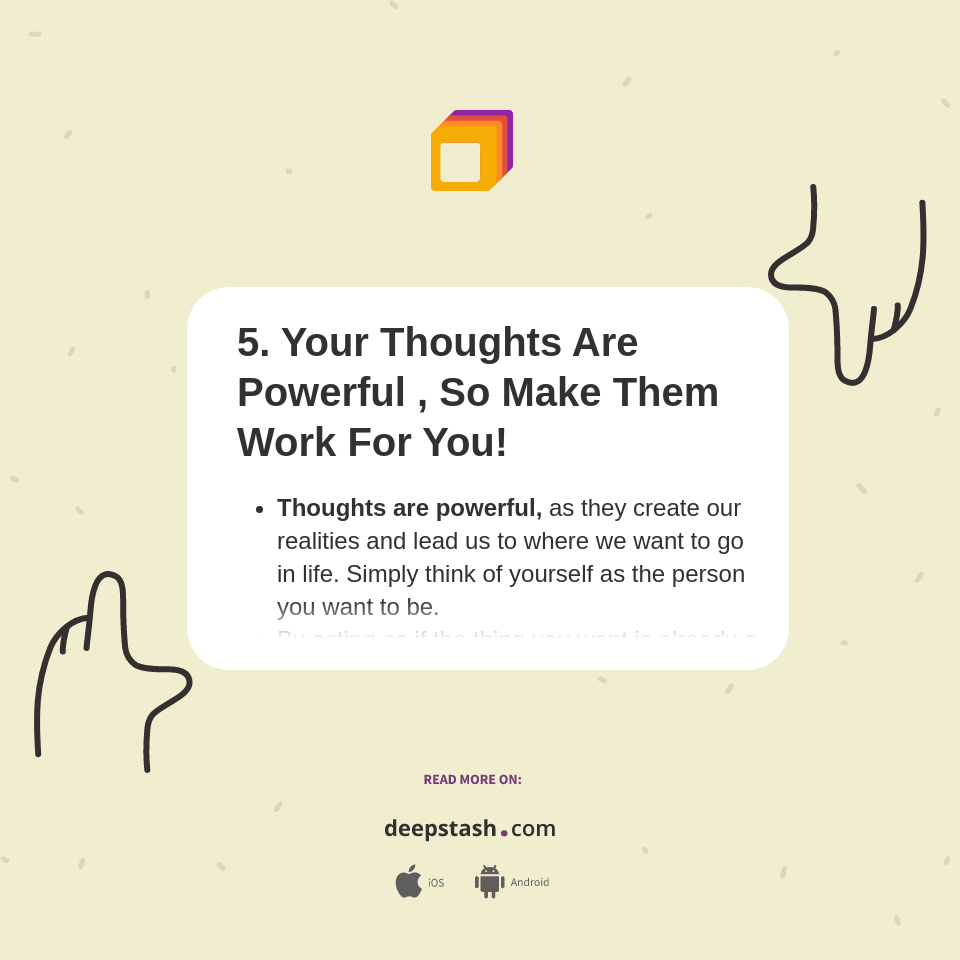 5. Your Thoughts Are Powerful , So Make Them Work For You! - Deepstash