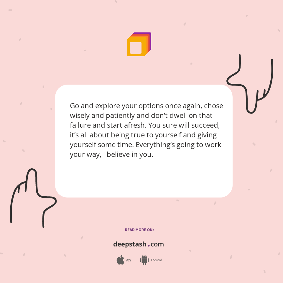 Go and explore your options once again, chose wisely... - Deepstash