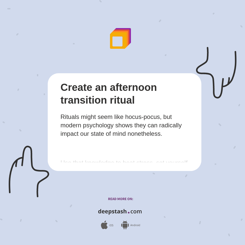 Create an afternoon transition ritual - Deepstash