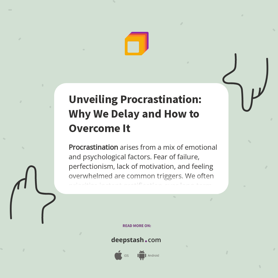 Unveiling Procrastination: Why We Delay and How to Overcome It - Deepstash