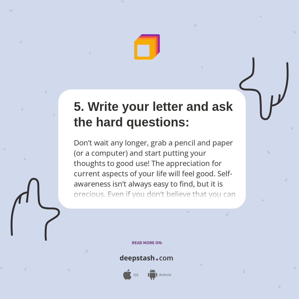 5. Write your letter and ask the hard questions: - Deepstash