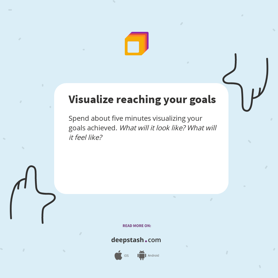 Visualize reaching your goals - Deepstash