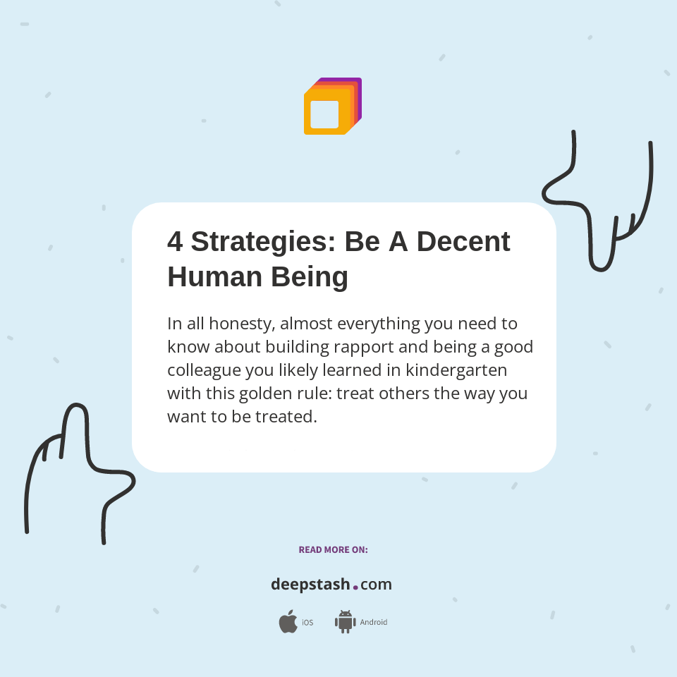 4 Strategies: Be A Decent Human Being - Deepstash