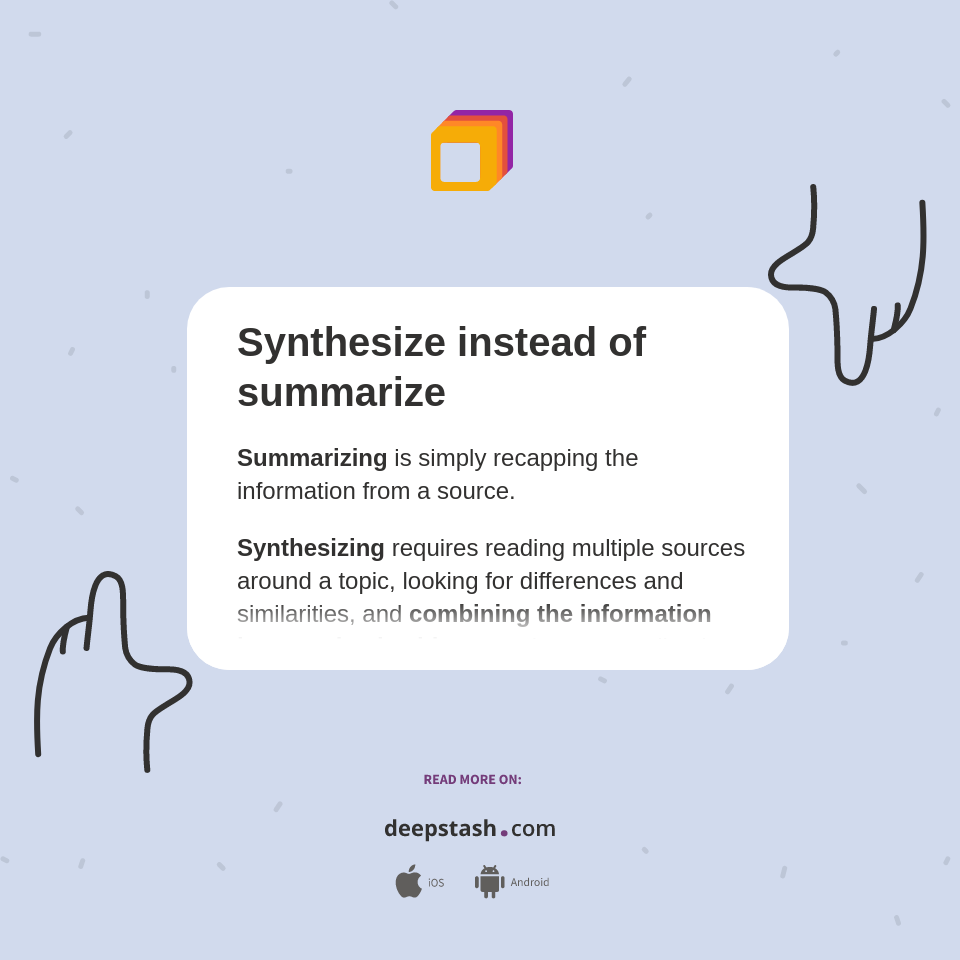Synthesize instead of summarize - Deepstash