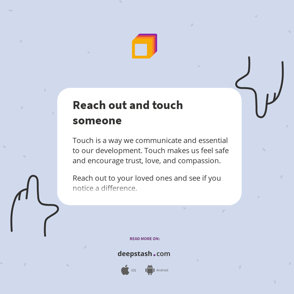 Reach out and touch someone - Deepstash