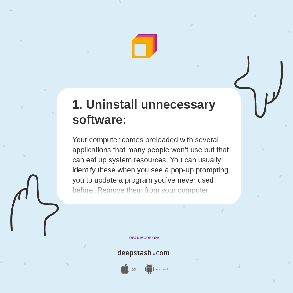 1. Uninstall unnecessary software: - Deepstash
