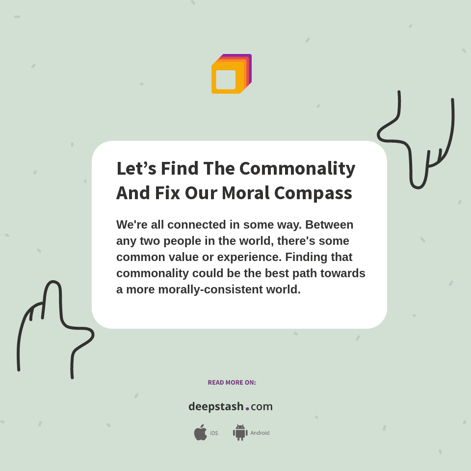 Let’s Find The Commonality And Fix Our Moral Compass - Deepstash