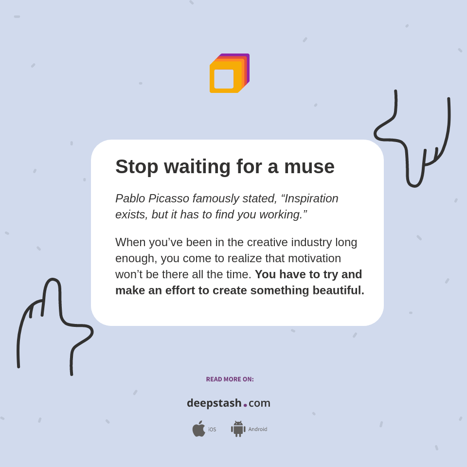 Stop waiting for a muse - Deepstash