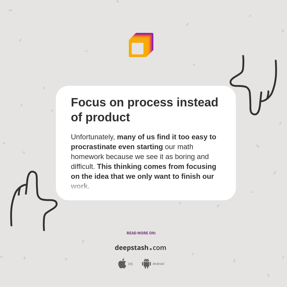 Focus on process instead of product - Deepstash