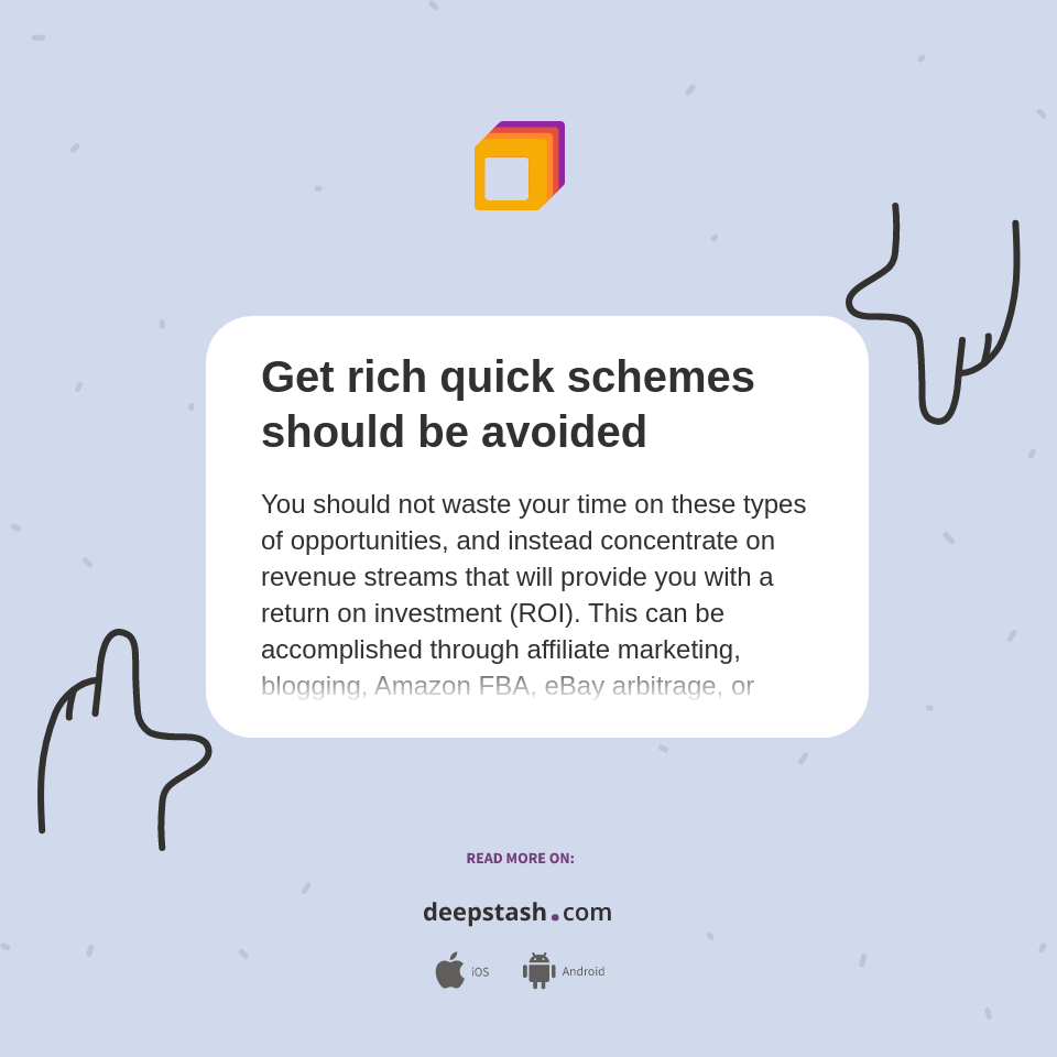 Get rich quick schemes should be avoided - Deepstash